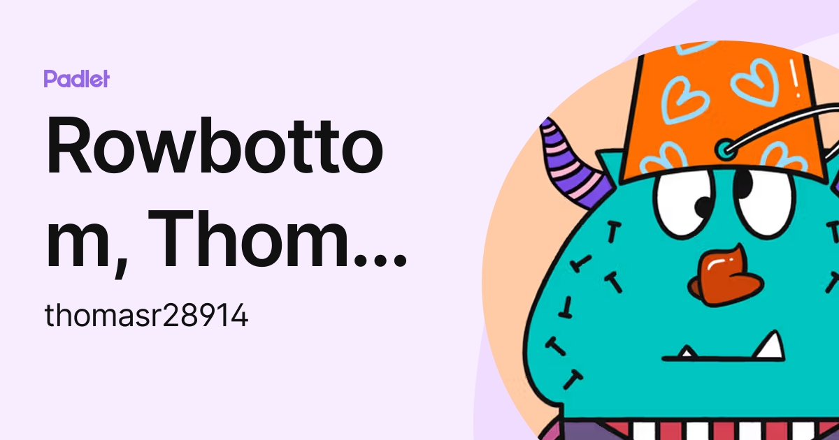 Rowbottom, Thomas E. (thomasr28914) profile | Padlet