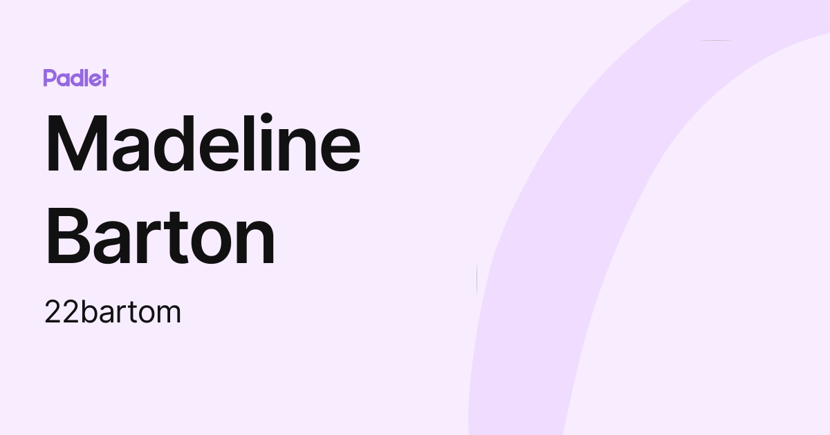 Madeline Barton (22bartom) profile | Padlet