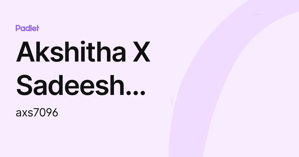 Akshitha X Sadeesh Kumar (axs7096) profile | Padlet