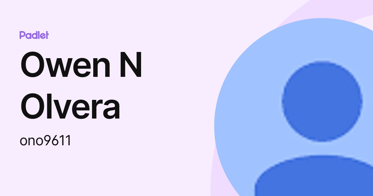 Owen N Olvera (ono9611) profile | Padlet