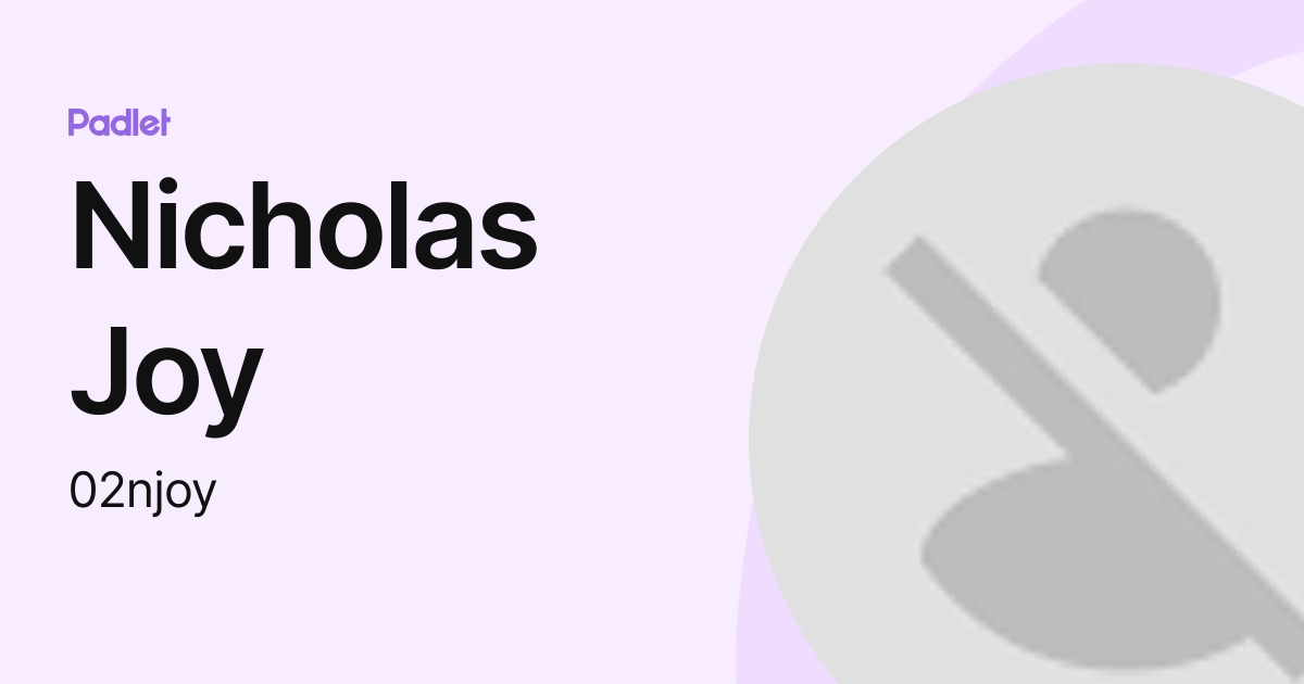 Nicholas Joy (02njoy) profile | Padlet