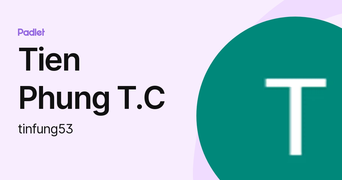 Tien Phung T.C (tinfung53) profile | Padlet