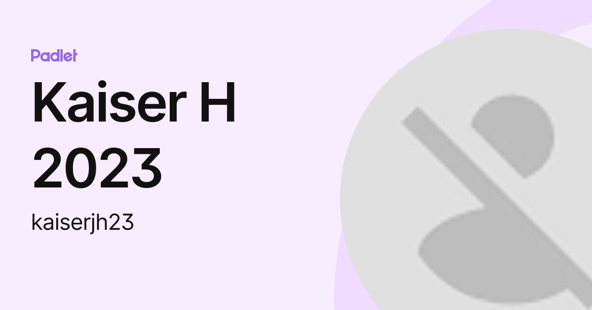 Kaiser H 2023 (kaiserjh23) profile | Padlet