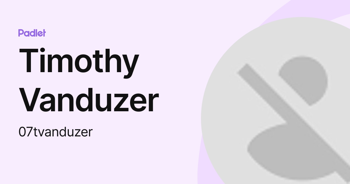 Timothy Vanduzer (07tvanduzer) profile | Padlet