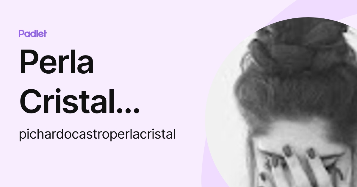 Perla Cristal Pichardo Castro (pichardocastroperlacristal) profile | Padlet