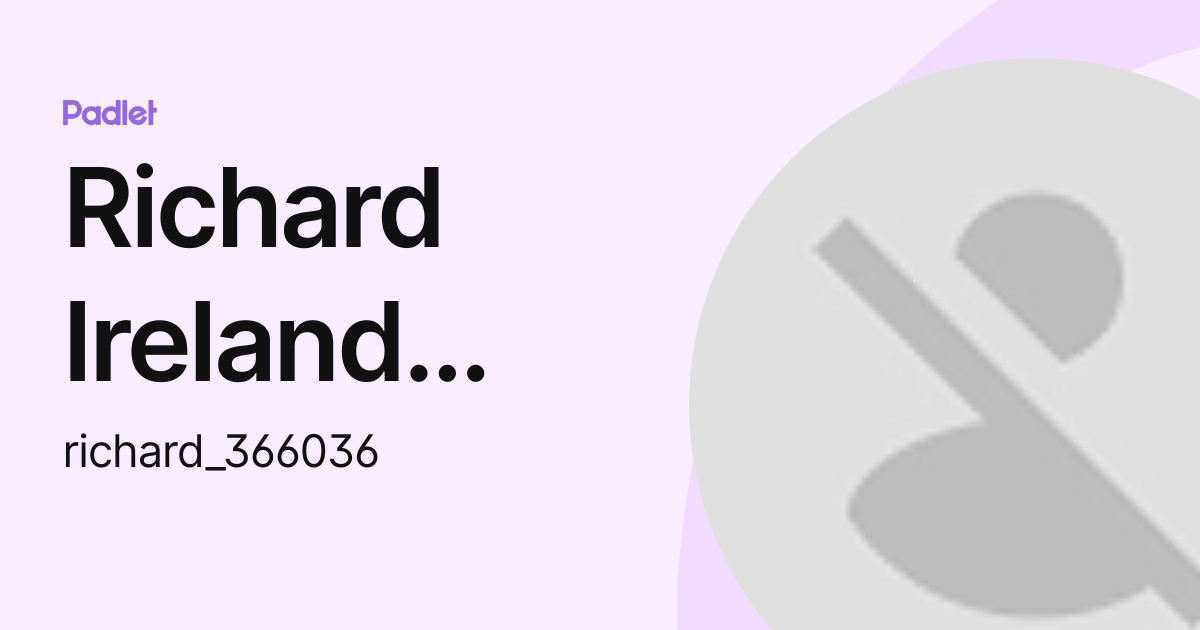 Richard Ireland [STUDENT] (richard_366036) profile | Padlet
