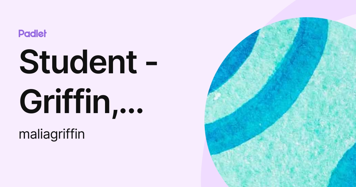 Student - Griffin, Malia A. (maliagriffin) profile | Padlet