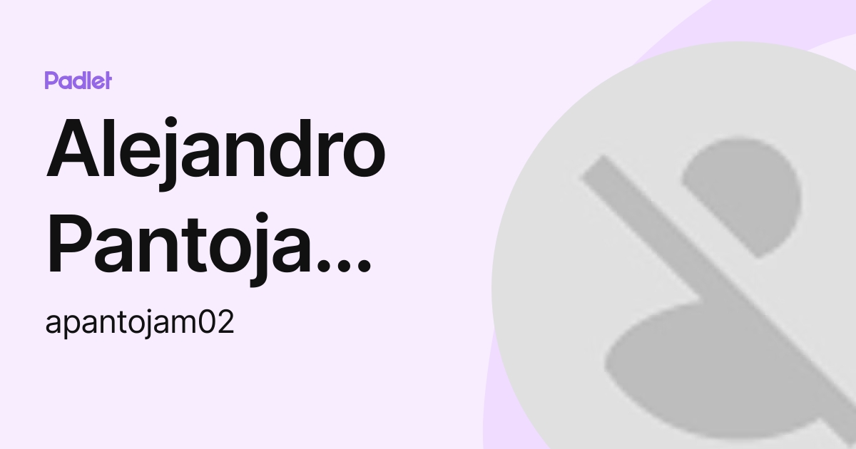 Alejandro Pantoja Monjo (apantojam02) profile | Padlet