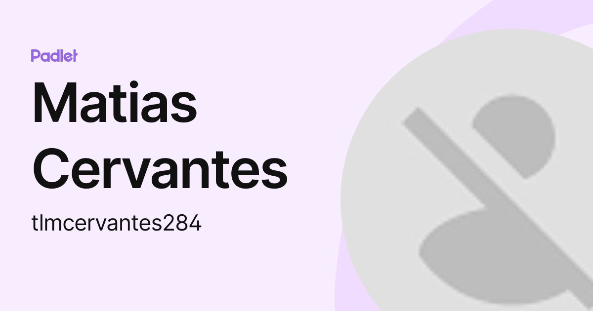Matias Cervantes (tlmcervantes284) profile | Padlet