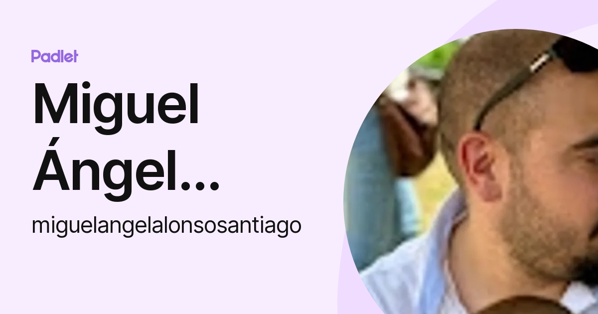 Miguel Ángel Alonso Santiago (miguelangelalonsosantiago) profile | Padlet