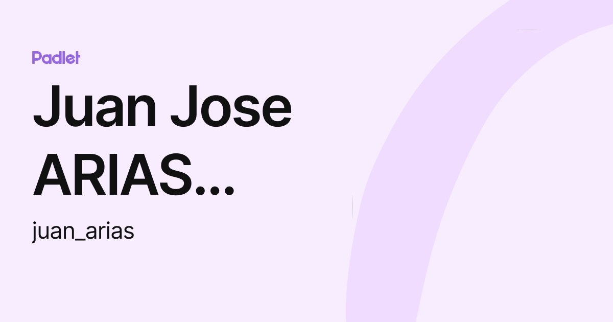 Juan Jose ARIAS MELO (juan_arias) profile | Padlet