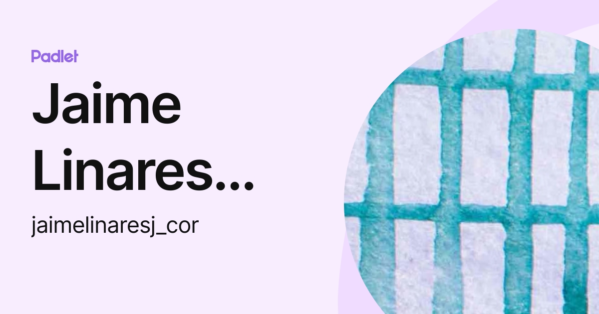 Jaime Linares Jimenez (jaimelinaresj_cor) profile | Padlet