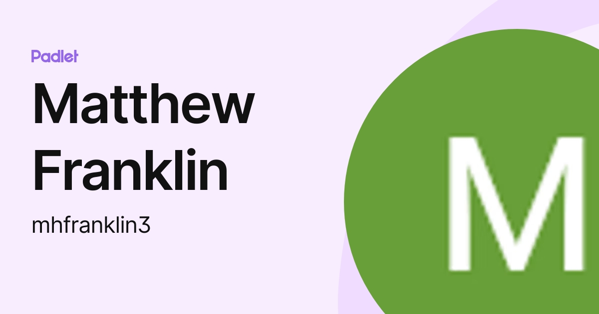 Matthew Franklin (mhfranklin3) profile | Padlet