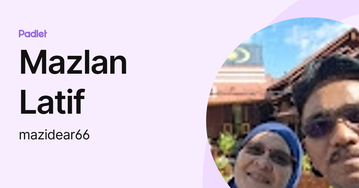 Mazlan Latif (mazidear66) profile | Padlet