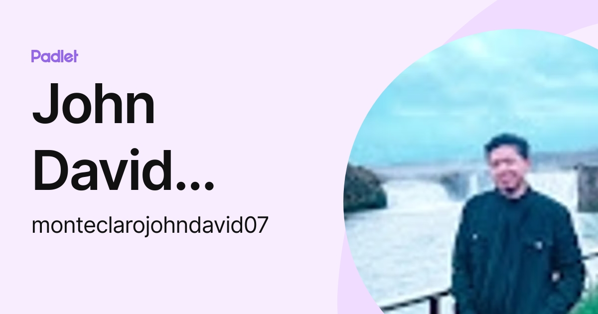 John David Monteclaro (monteclarojohndavid07) profile | Padlet