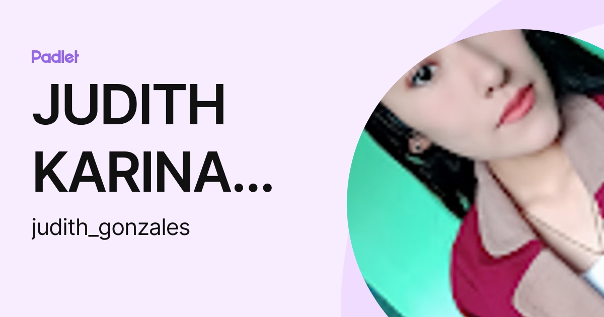 JUDITH KARINA GONZALES FLORES (judith_gonzales) profile | Padlet