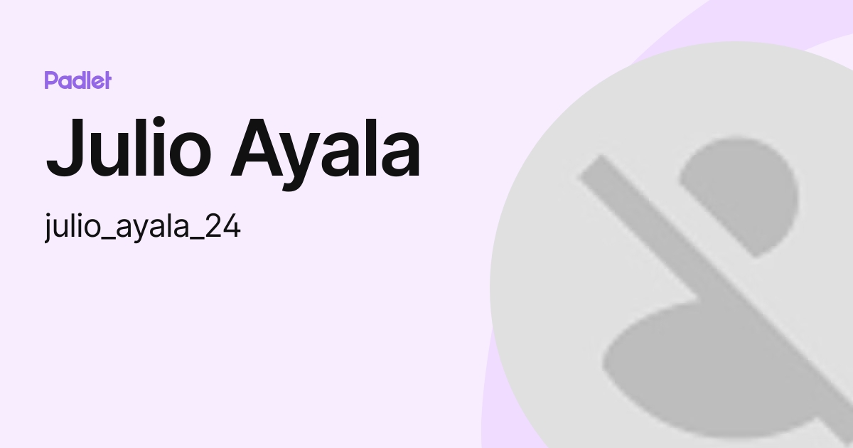 Julio Ayala (julio_ayala_24) profile | Padlet