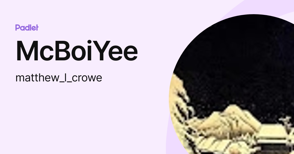 McBoiYee (matthew_l_crowe) profile | Padlet