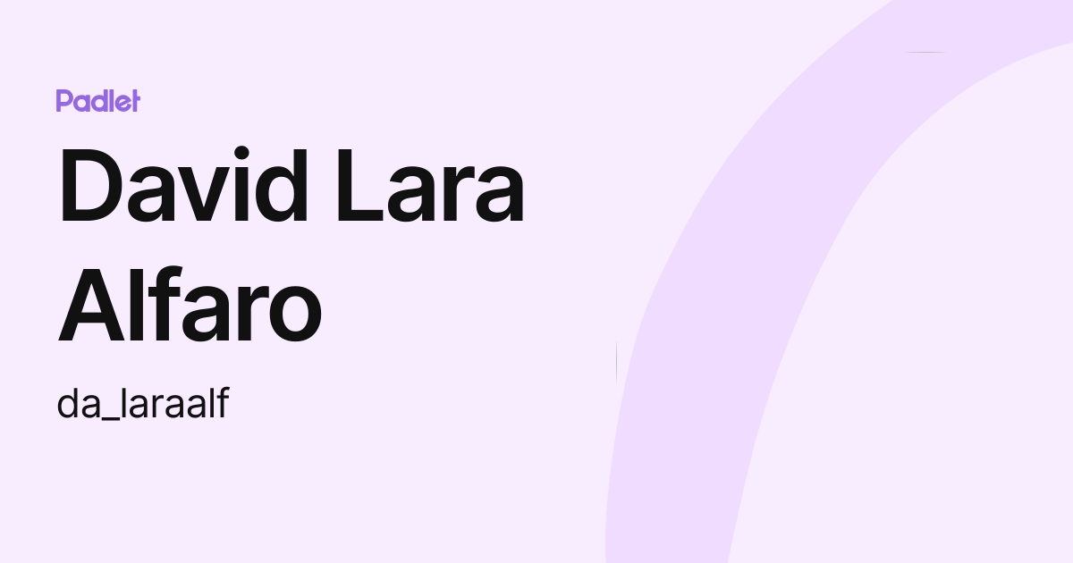 David Lara Alfaro (da_laraalf) profile | Padlet