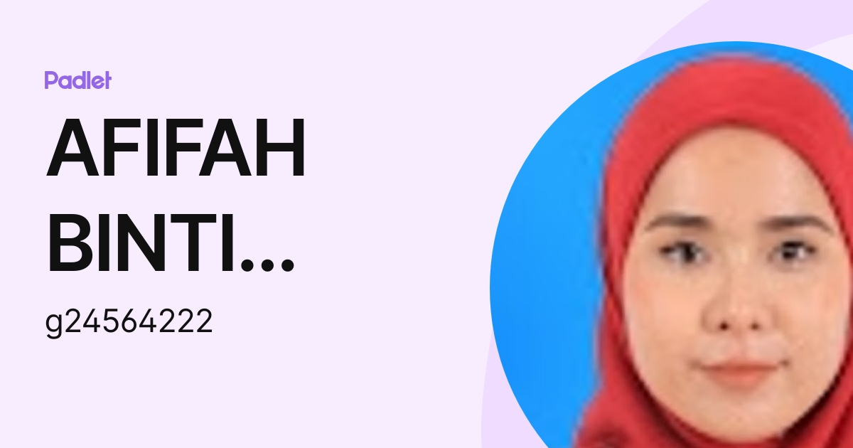AFIFAH BINTI AFDILA KPM-Guru (g24564222) profile | Padlet