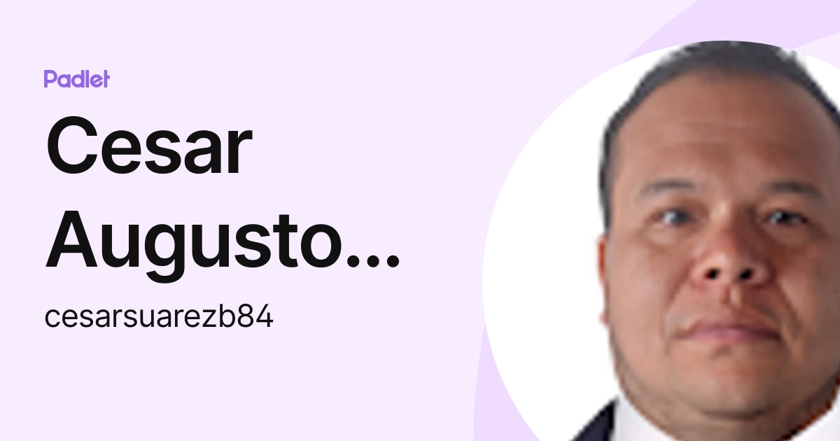 Cesar Augusto Suarez Bueno (cesarsuarezb84) profile | Padlet