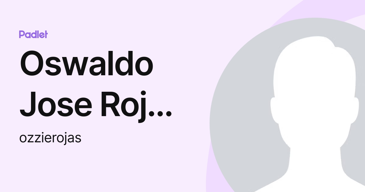 Oswaldo Jose Rojas Rodriguez (ozzierojas) profile | Padlet