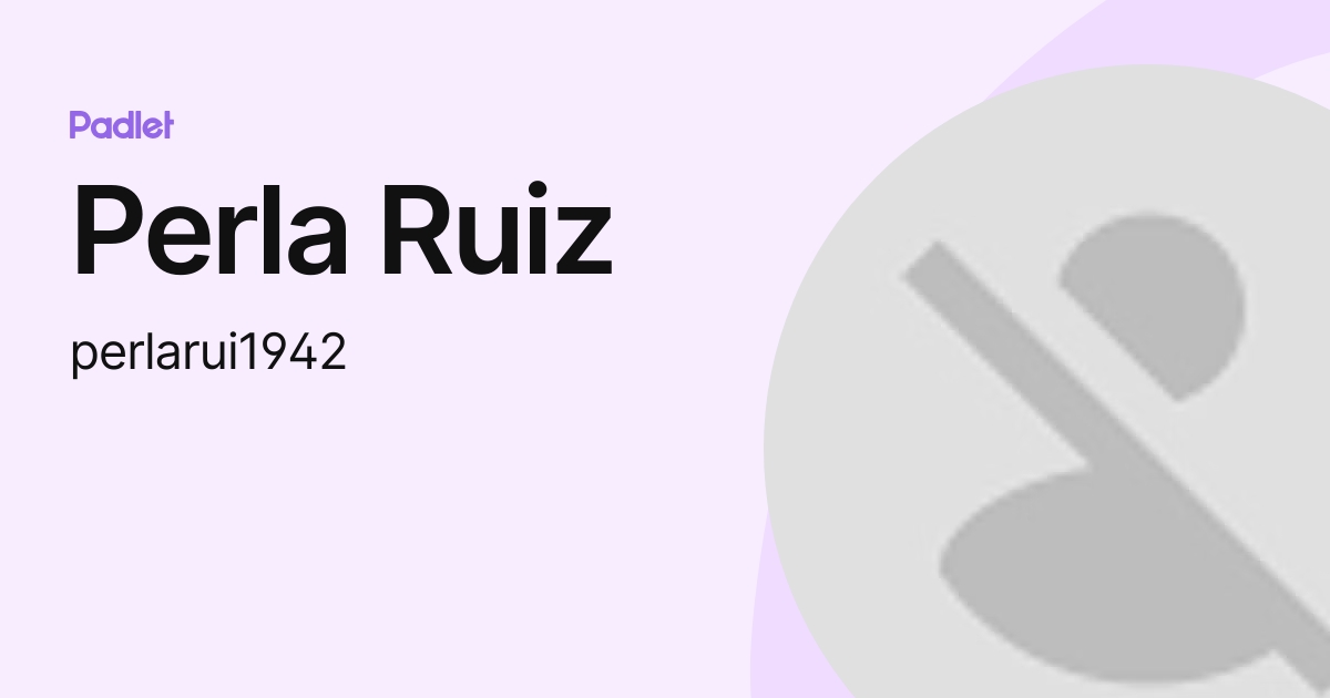 Perla Ruiz (perlarui1942) profile | Padlet