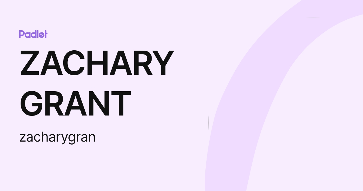 ZACHARY GRANT (zacharygran) profile | Padlet