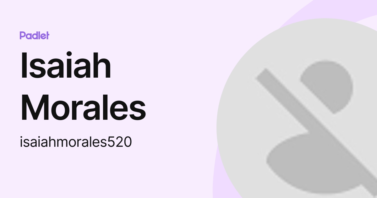 Isaiah Morales (isaiahmorales520) profile | Padlet