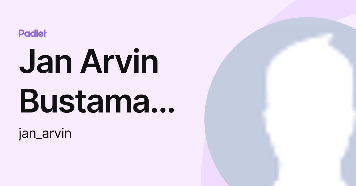 Jan Arvin Bustamante (jan_arvin) profile | Padlet