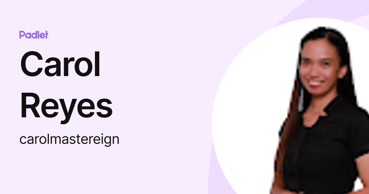 Carol Reyes (carolmastereign) profile | Padlet
