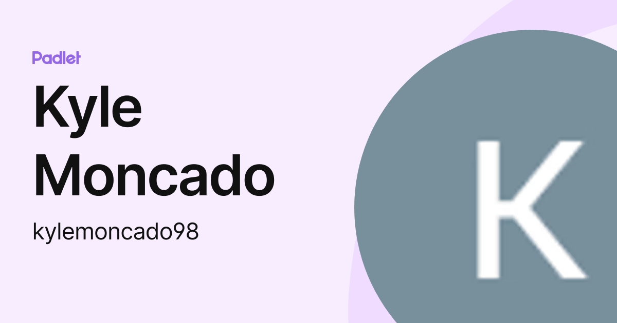 Kyle Moncado (kylemoncado98) profile | Padlet