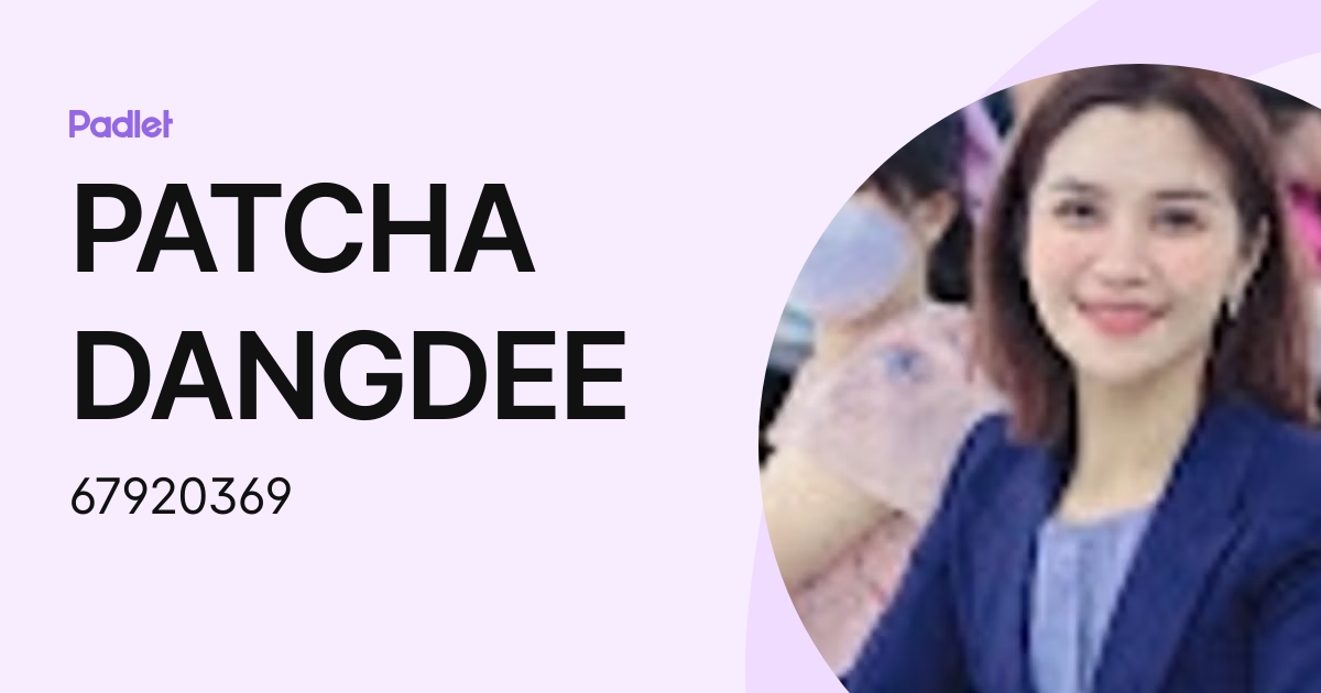 PATCHA DANGDEE (67920369) profile | Padlet