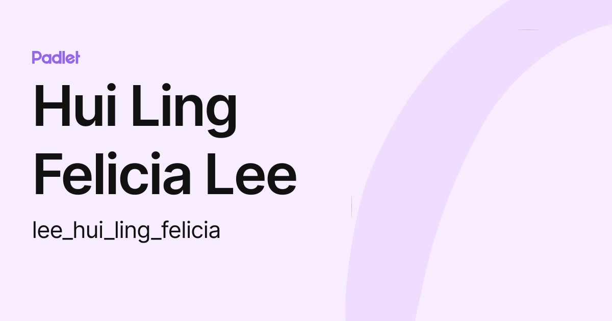 Hui Ling Felicia Lee (lee_hui_ling_felicia) profile | Padlet