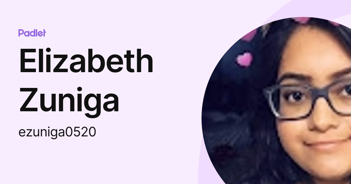Elizabeth Zuniga (ezuniga0520) profile | Padlet