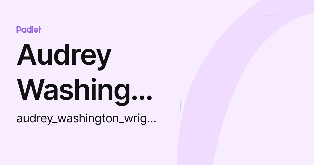 Audrey Washington-Wright (audrey_washington_wright030) profile | Padlet