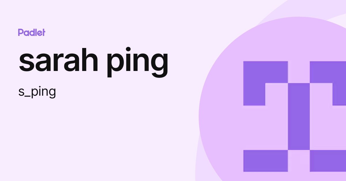 sarah ping (s_ping) profile | Padlet