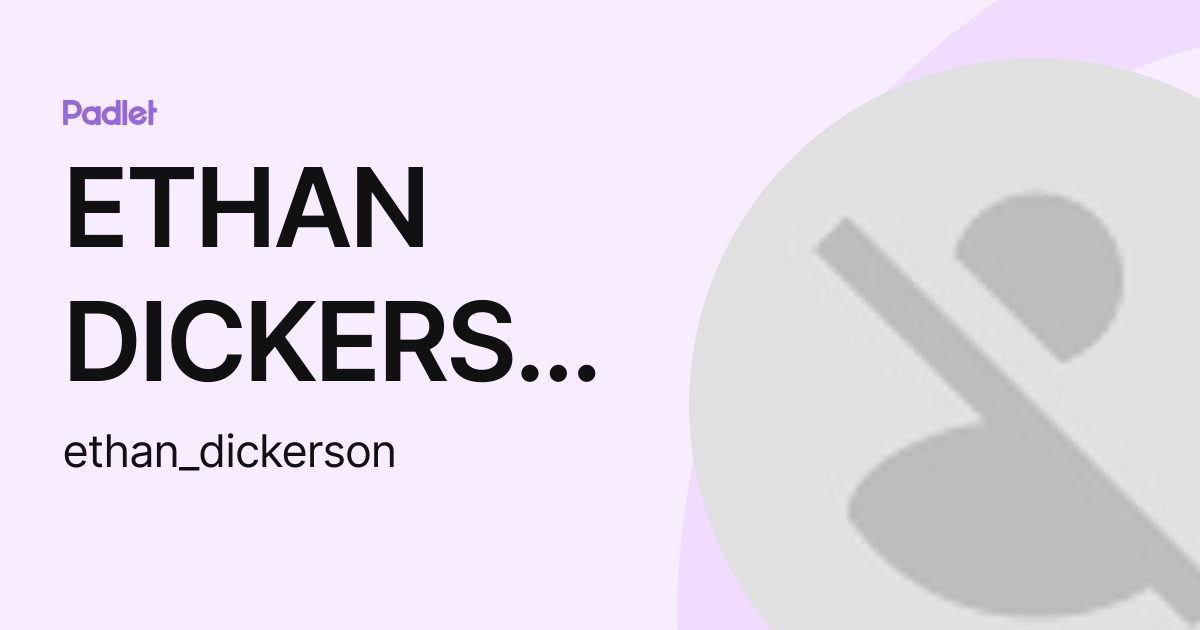 ETHAN DICKERSON (ethan_dickerson) profile | Padlet