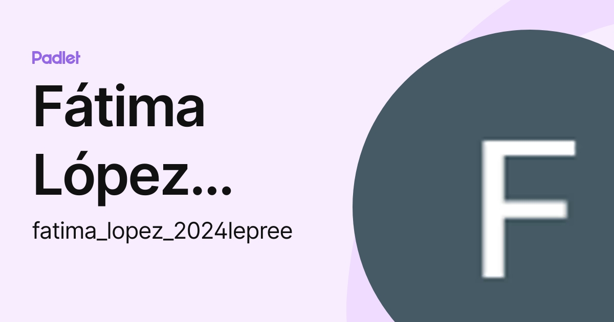 Fátima López Nava (fatima_lopez_2024lepree) profile | Padlet