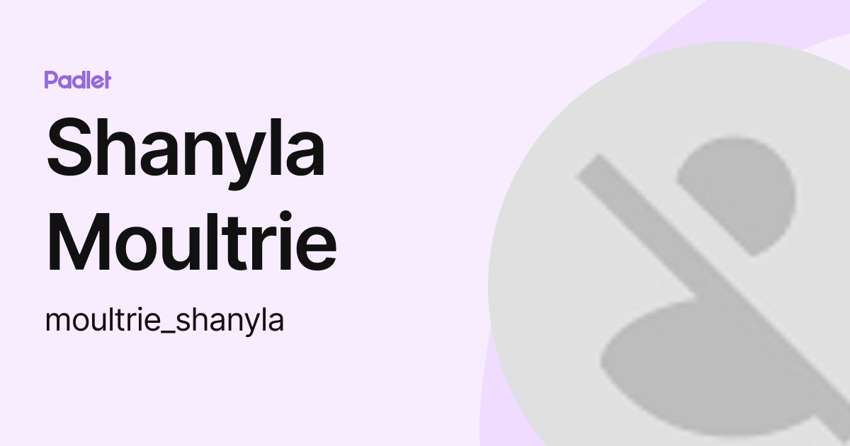 Shanyla Moultrie (moultrie_shanyla) profile | Padlet