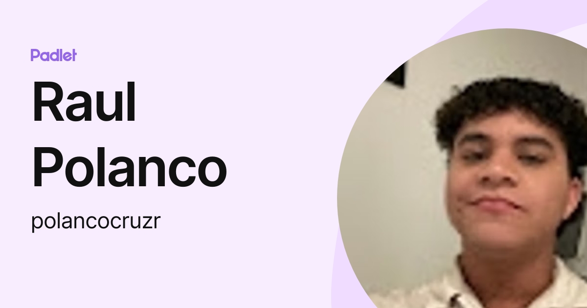 Raul Polanco (polancocruzr) profile | Padlet