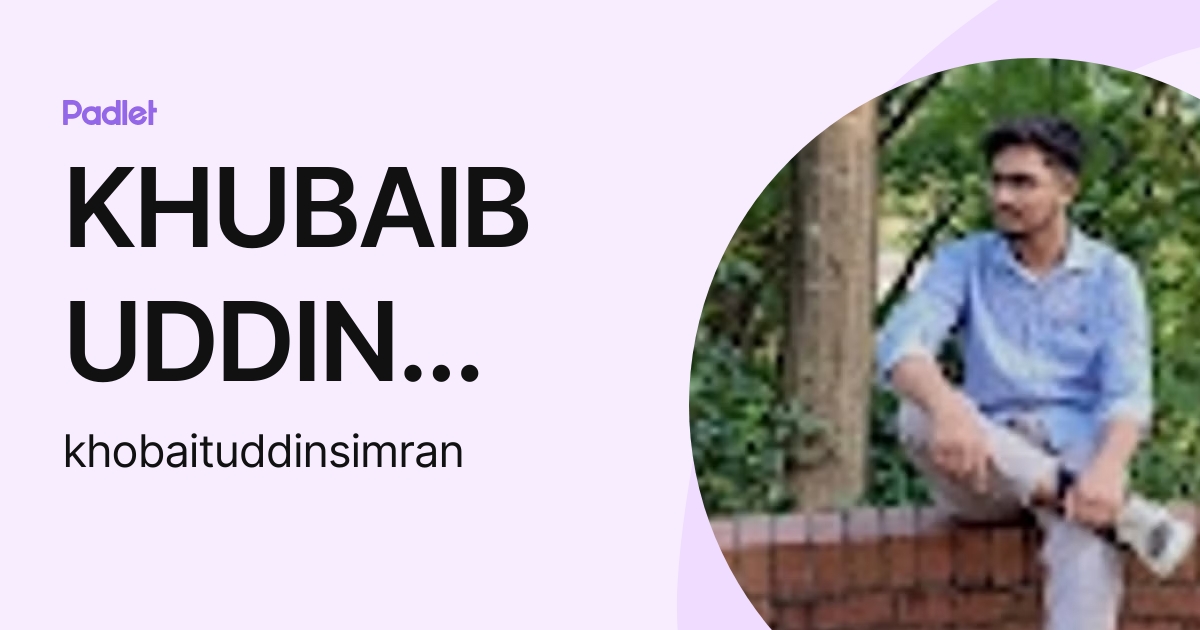 KHUBAIB UDDIN (KHUBAIB) (khobaituddinsimran) profile | Padlet