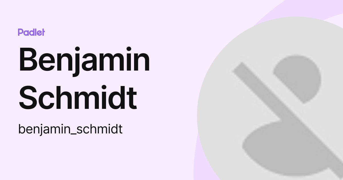 Benjamin Schmidt (benjamin_schmidt) profile | Padlet