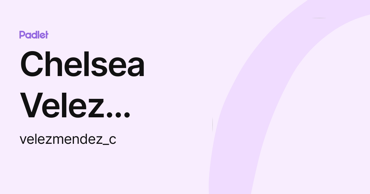 Chelsea Velez Mendez (velezmendez_c) profile | Padlet
