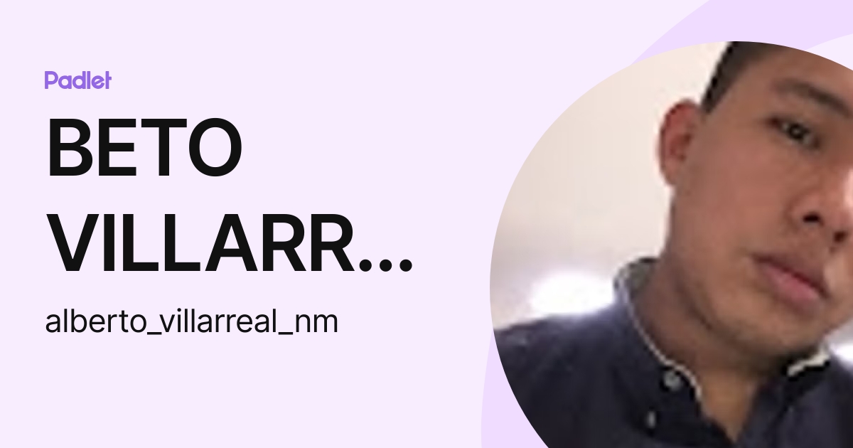 BETO VILLARREAL (alberto_villarreal_nm) profile | Padlet
