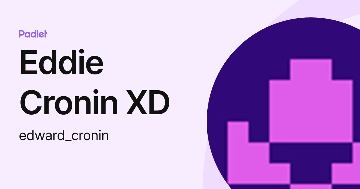 Eddie Cronin XD (edward_cronin) profile | Padlet