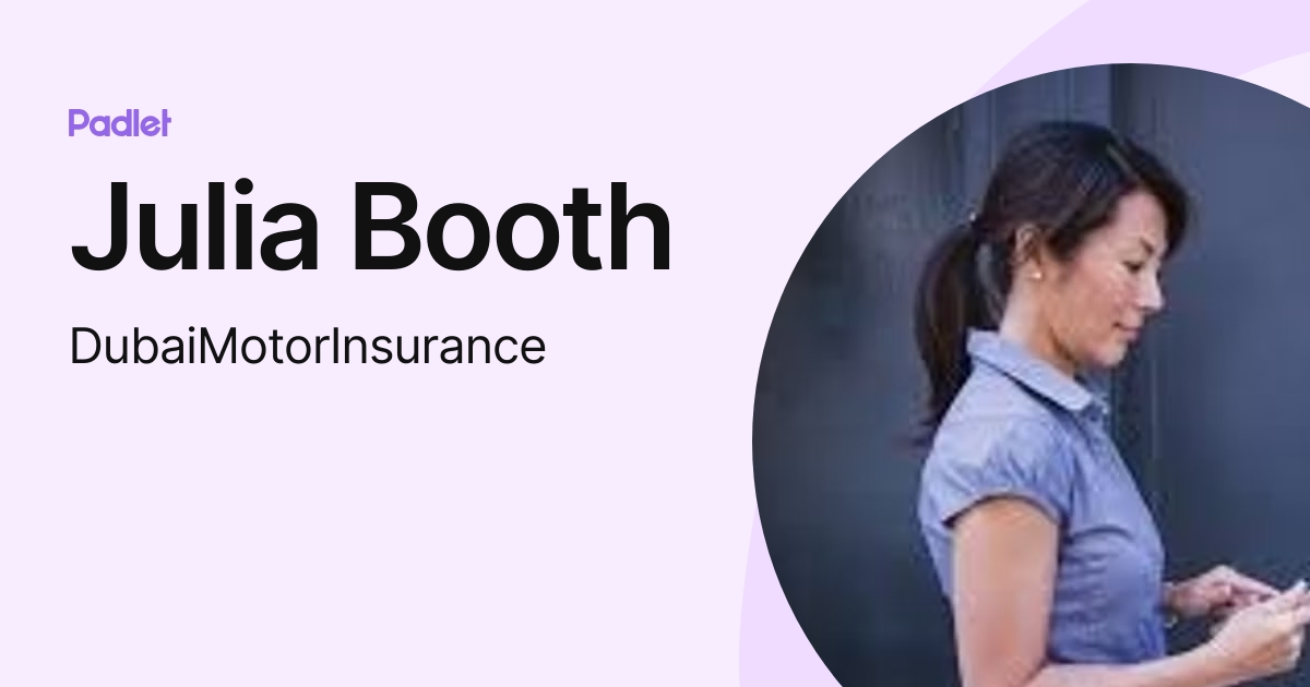Julia Booth (DubaiMotorInsurance) profile | Padlet