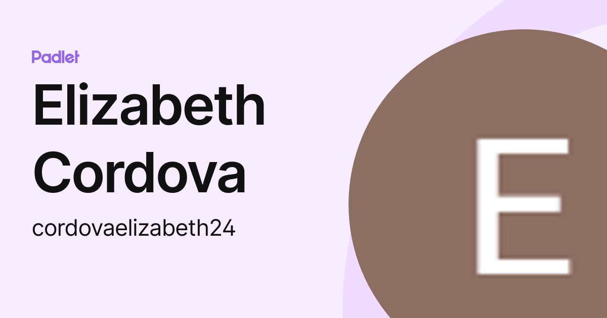 Elizabeth Cordova (cordovaelizabeth24) profile | Padlet