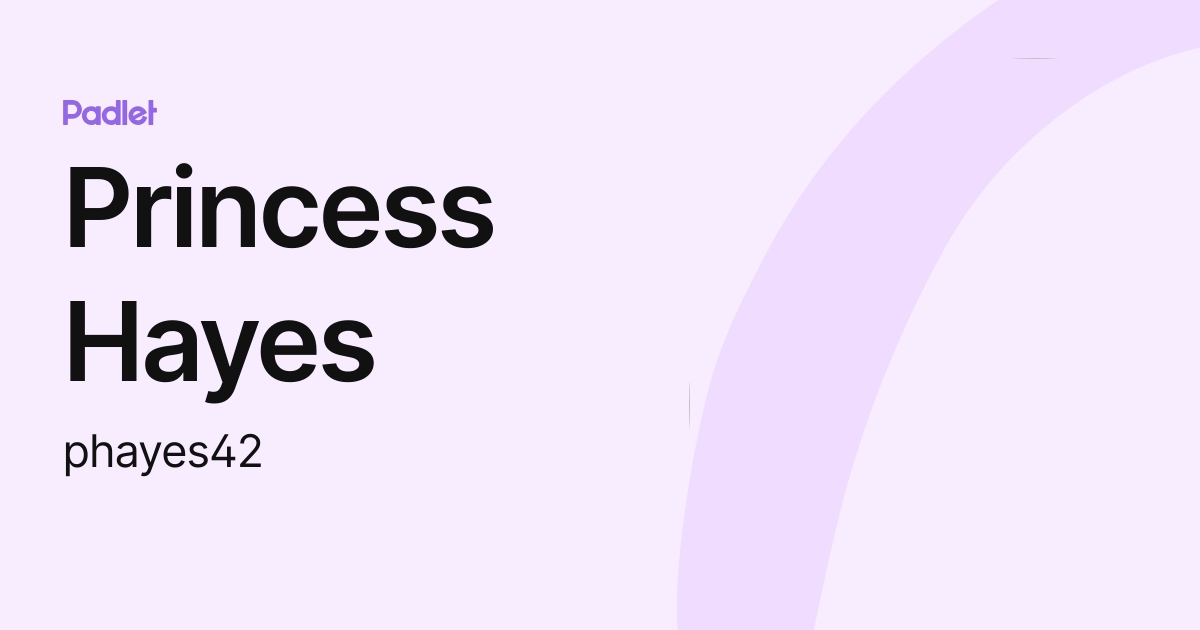 Princess Hayes (phayes42) profile | Padlet