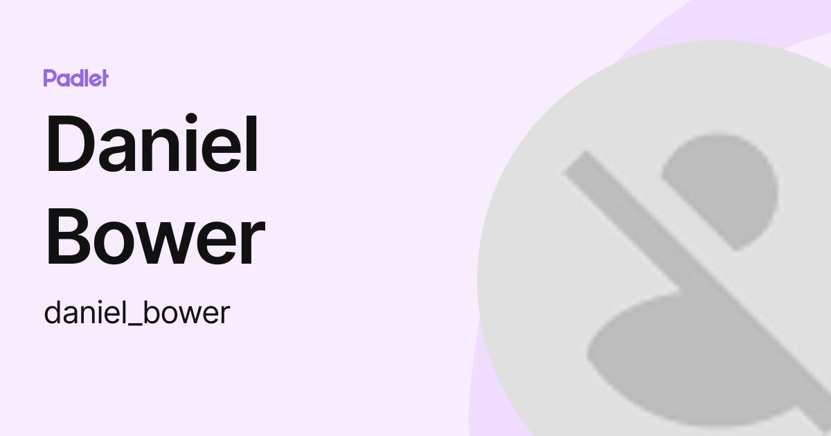 Daniel Bower (daniel_bower) profile | Padlet